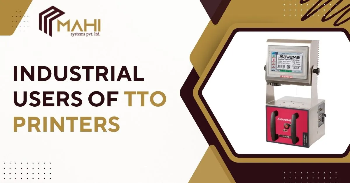 Industrial Uses of TTO Printers : Mahi Systems